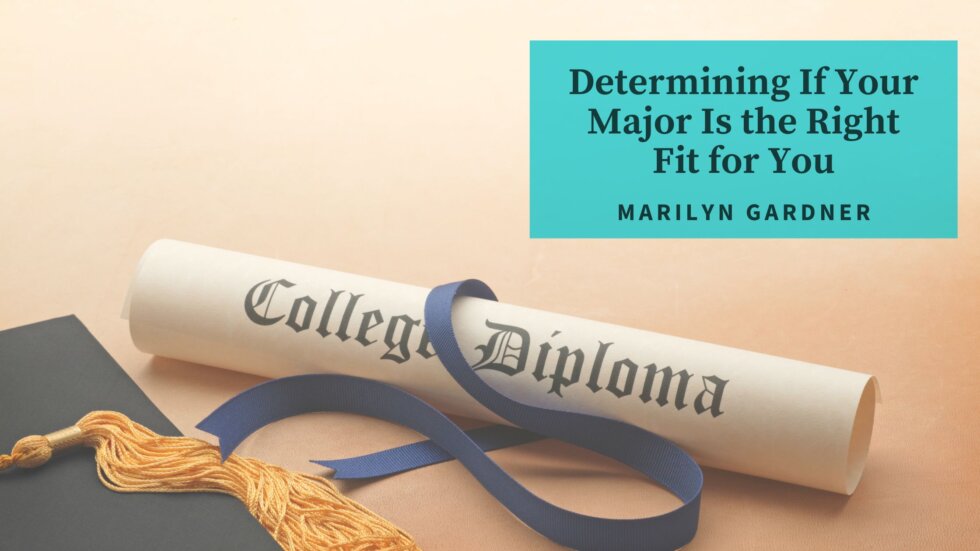 Determining If Your Major Is the Right Fit for You | Marilyn Gardner ...