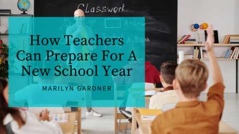 How Teachers Can Prepare For A New School Year | Marilyn Gardner Milton ...